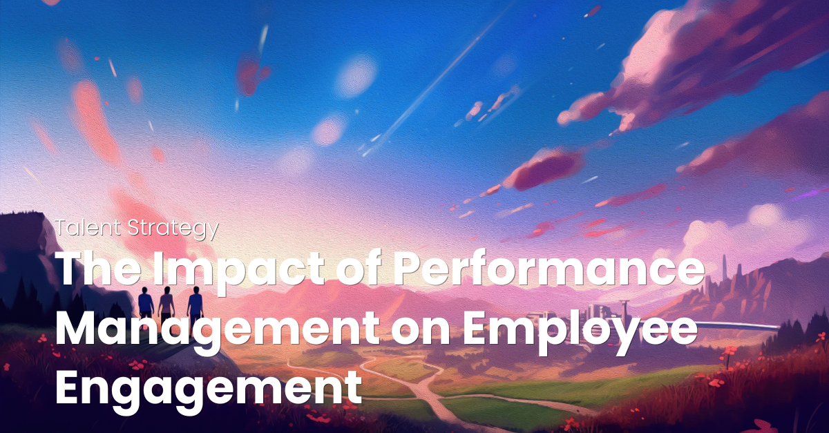 The Impact of Performance Management on Employee Engagement