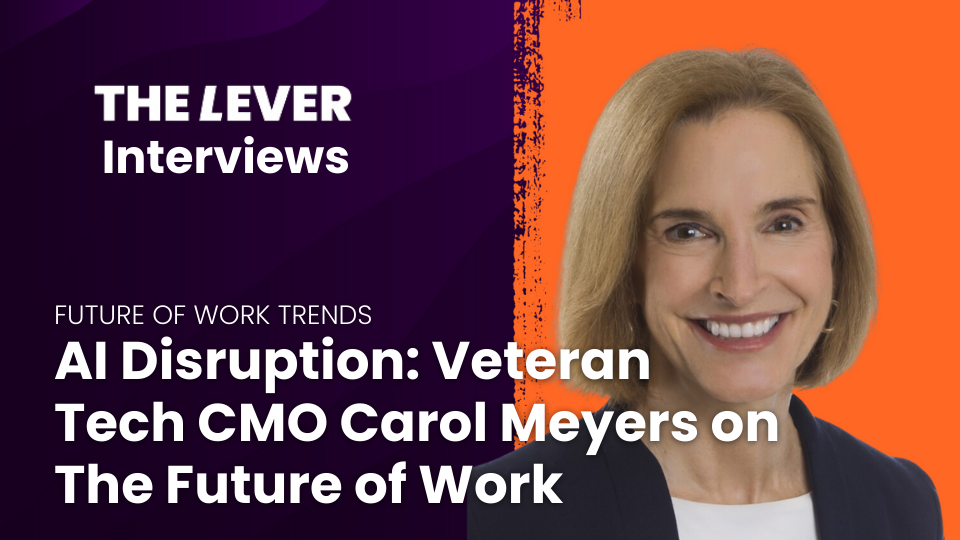 AI Disruption: Veteran Tech CMO Carol Meyers on The Future of Work