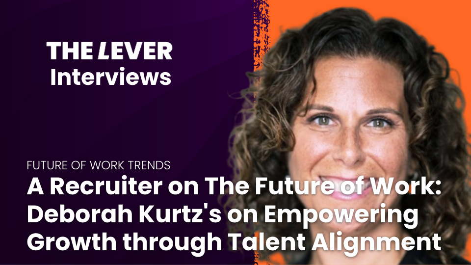 A Recruiter on The Future of Work: Deborah Kurtz's on Empowering Growth ...